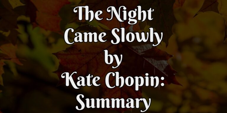 “The Night Came Slowly” Summary by Kate Chopin: Analysis & Full Text ...