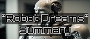 “Robot Dreams” Summary by Isaac Asimov – Short Story Guide: