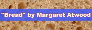 “Bread” by Margaret Atwood Analysis: Theme & Summary – Short Story Guide: