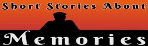 Stories About Memories, Memory & Memory Loss – Short Story Guide: